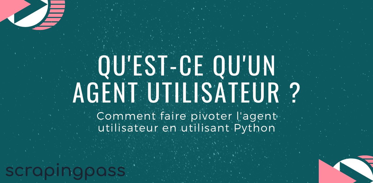 Quest Ce Que User Agent Et Comment Faire Pivoter Les User Agents En Utilisant Python Scrapingpass